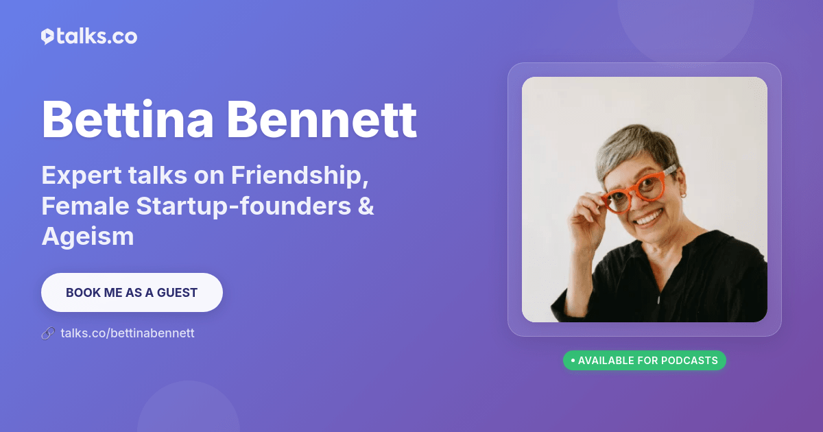 Bettina Bennett: Talks on Friendship, Female Startup-founders & Ageism