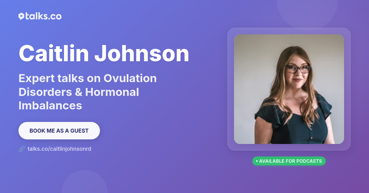 Caitlin Johnson: Talks on Ovulation Disorders & Hormonal Imbalances