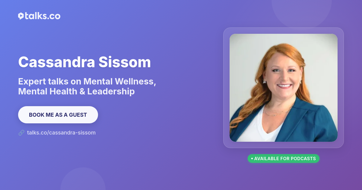 Cassandra Sissom: Talks on Mental Wellness, Mental Health & Leadership