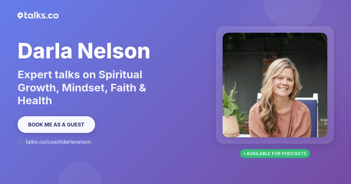 Darla Nelson: Talks on Spiritual Growth, Mindset, Faith & Health