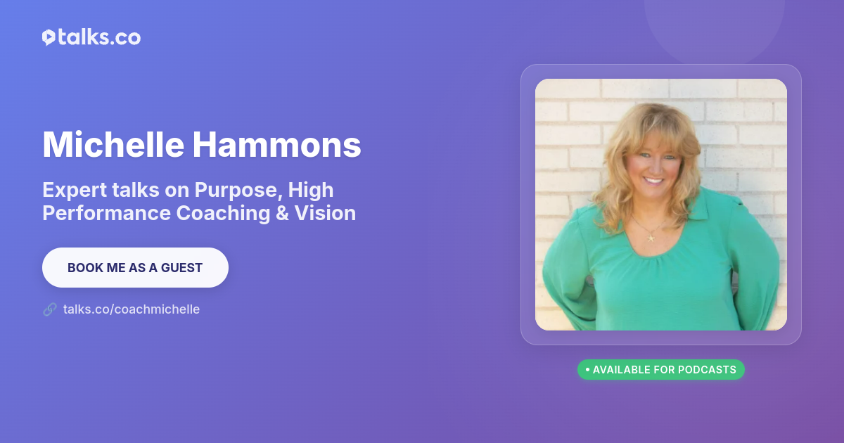 Michelle Hammons: Talks on Purpose, High Performance Coaching & Vision