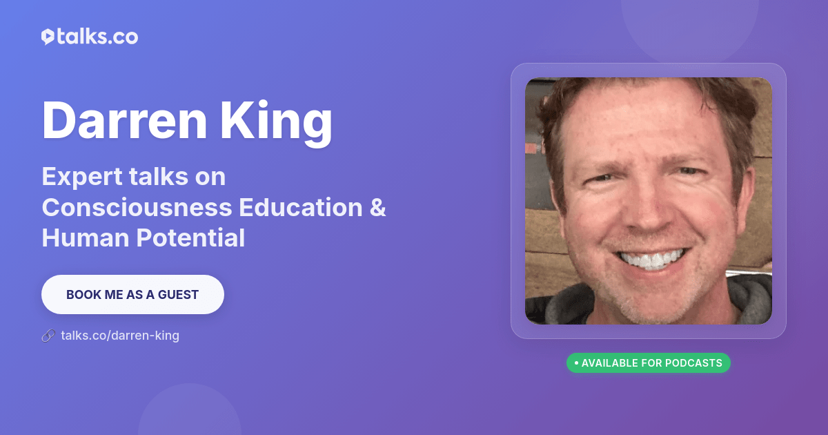 Darren King: Talks on Consciousness Education & Human Potential