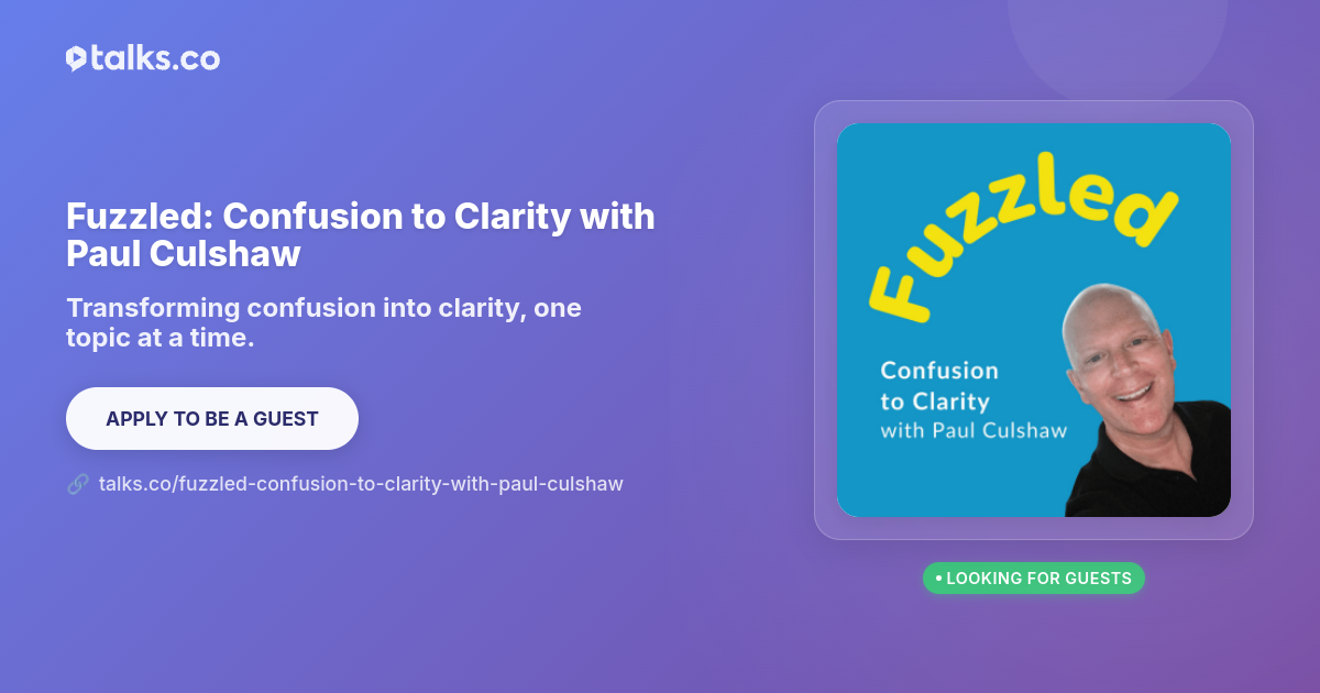 Fuzzled: From Confusion to Clarity with Paul Culshaw: Podcast Show