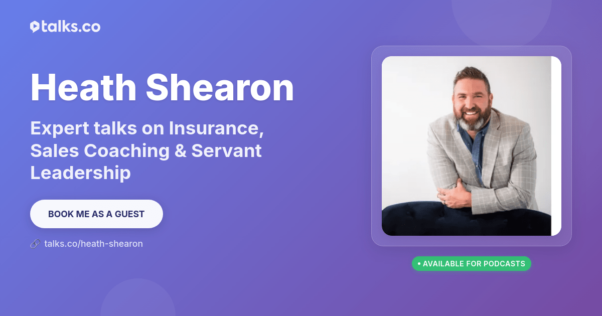 Heath Shearon: Talks on Insurance, Sales Coaching & Servant Leadership