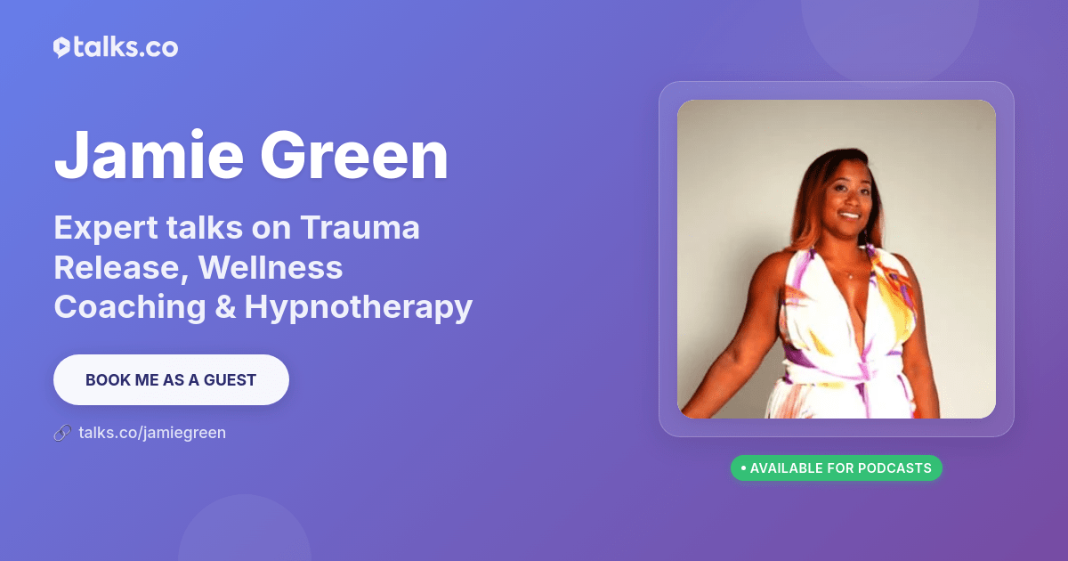 Jamie Green: Talks on Trauma Release, Wellness Coaching & Hypnotherapy