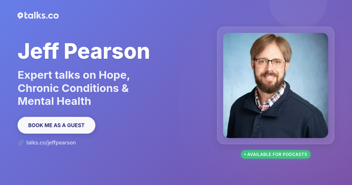Jeff Pearson: Talks on Hope, Chronic Conditions & Mental Health