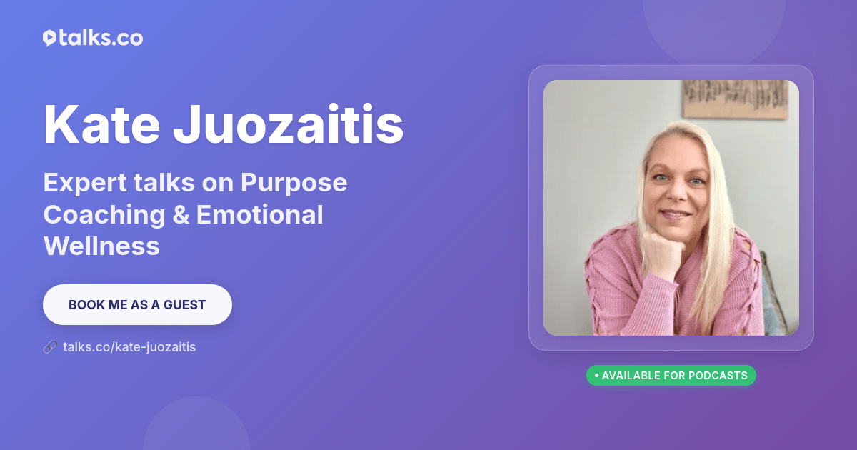Kate Juozaitis: Talks on Purpose Coaching & Emotional Wellness