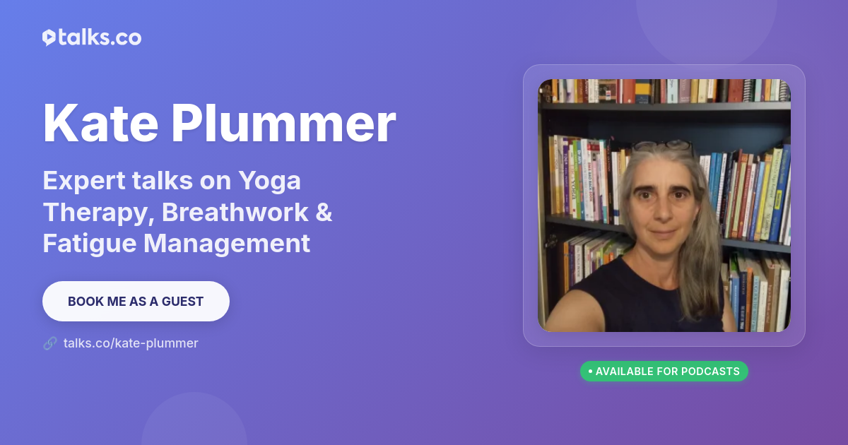 Kate Plummer: Talks on Yoga Therapy, Breathwork & Fatigue Management