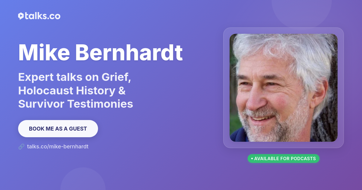 Mike Bernhardt: Talks on Grief & Holocaust History