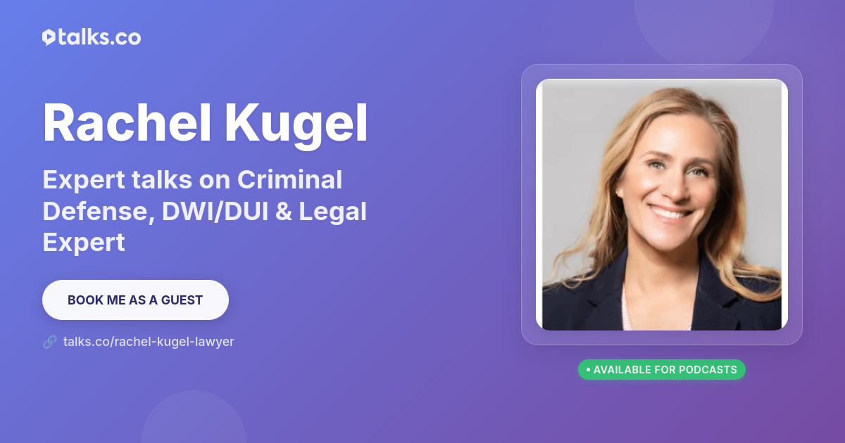 Rachel Kugel: Talks on Criminal Defense, DWI/DUI & Legal Expert