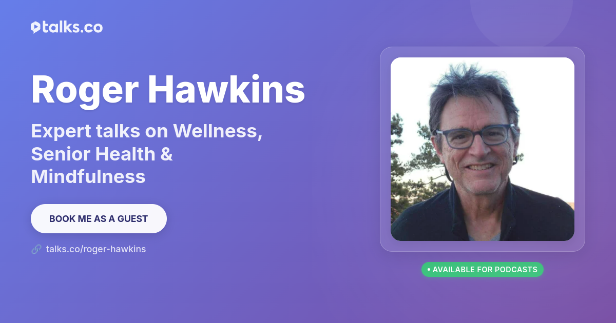 Roger Hawkins: Talks on Wellness, Senior Health & Mindfulness