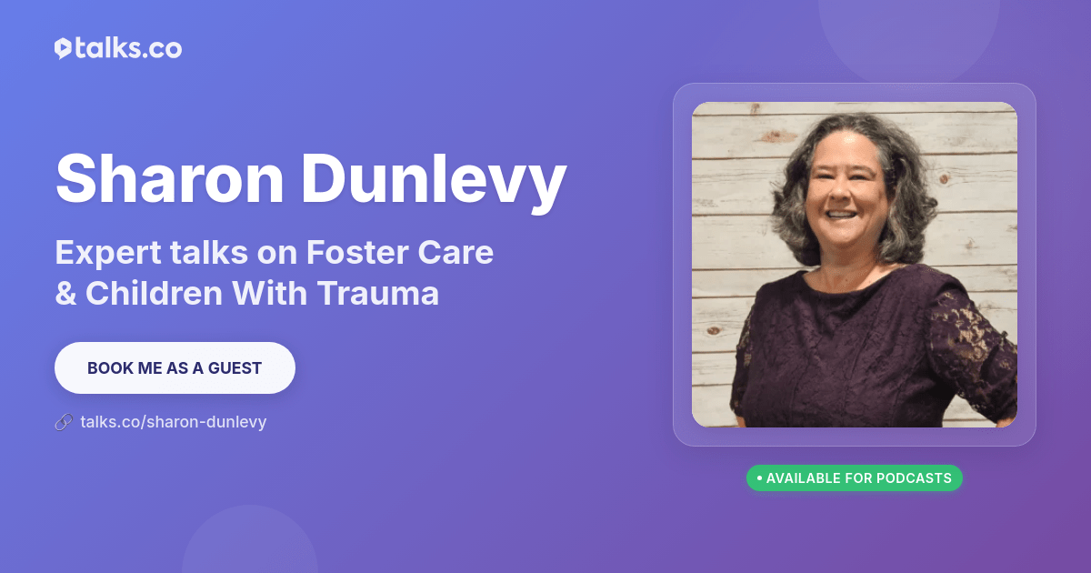 Sharon Dunlevy: Talks on Foster Care & Children With Trauma