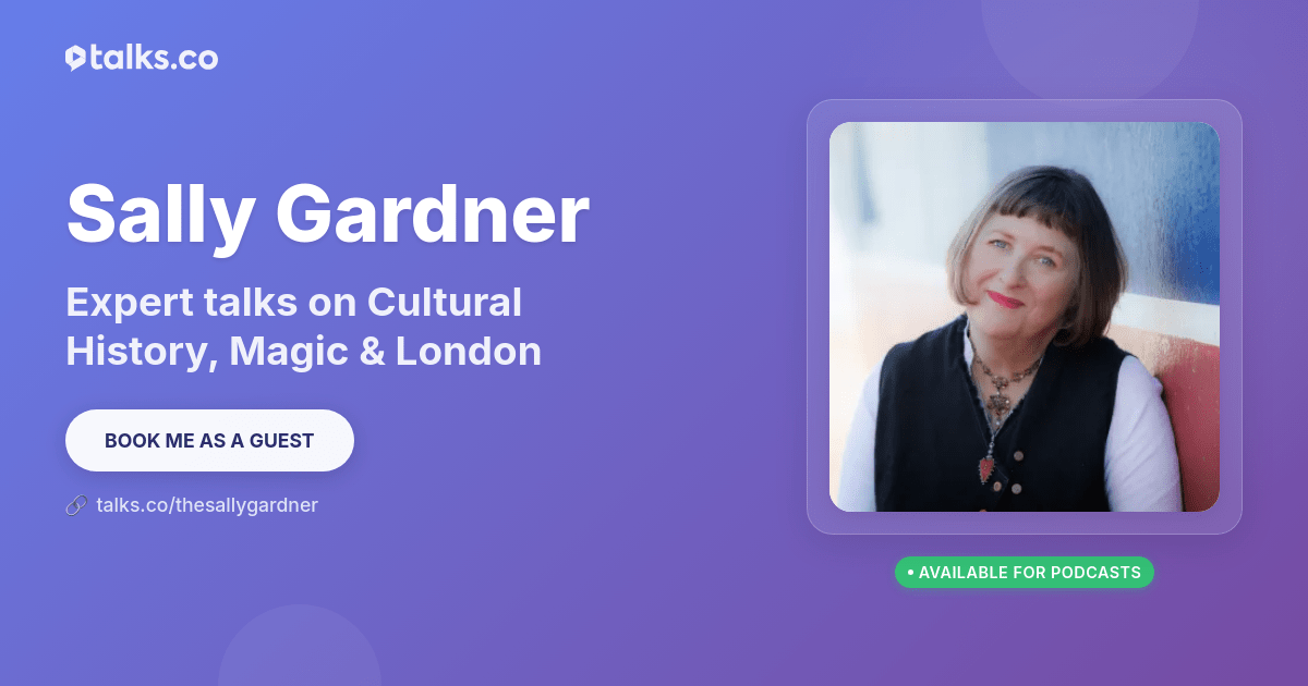 Sally Gardner: Talks on Cultural History, Magic & London