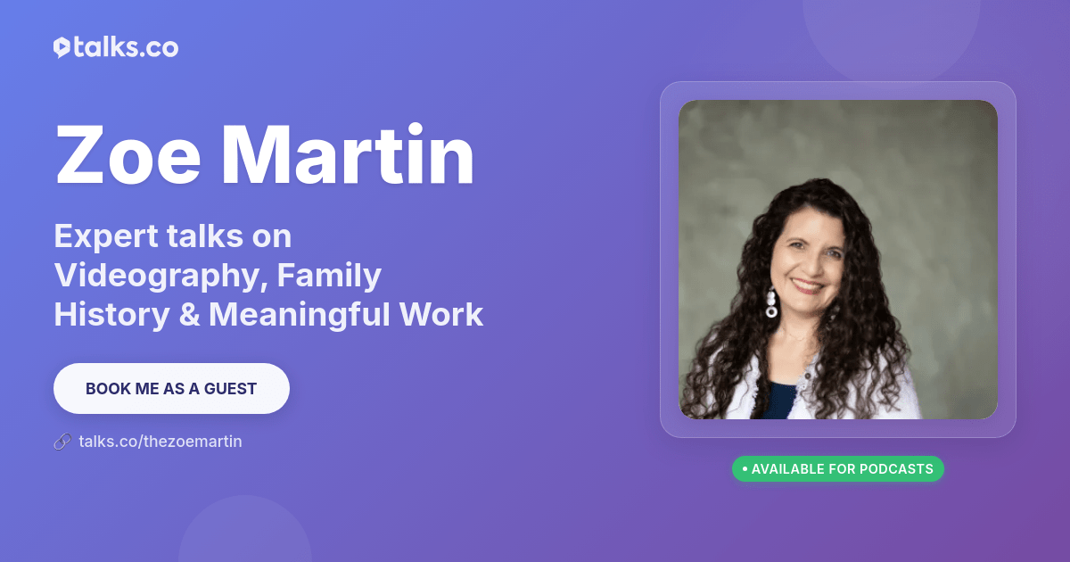 Zoe Martin: Talks on Videography, Family History & Meaningful Work